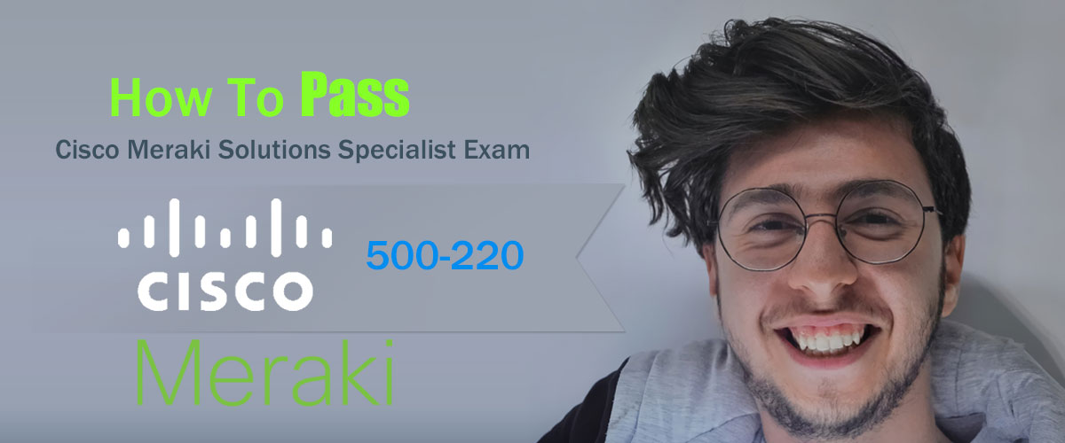 Cisco Meraki Solutions Specialist (500-220) exam 2024-2025